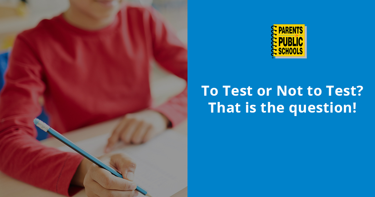 To Test or Not to Test? That is the question! | Parents for Public ...